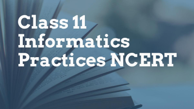 Class 11 Informatics Practices NCERT - CBSE Portal