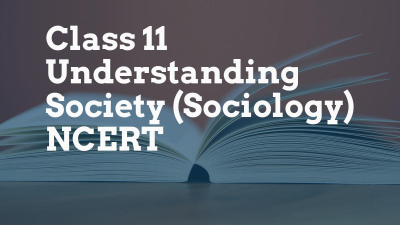 Class 11 Understanding Society (Sociology) NCERT - CBSE Portal