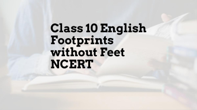 Class 10 English Footprints without Feet NCERT - CBSE Portal